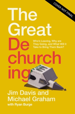 The Great Dechurching: Who's Leaving, Why Are They Going, and What Will ...