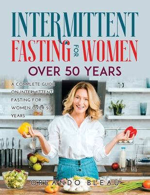 Intermittent Fasting for Women Over 50 Years: A Complete Guide on Intermittent Fasting For Women ...
