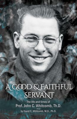 A Good and Faithful Servant: The Life and times of Prof. John C. Whitcomb