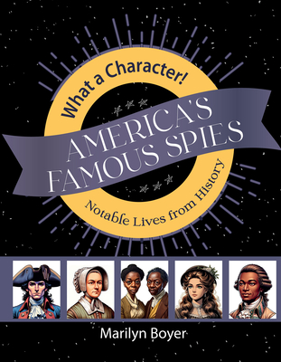 America's Famous Spies (What a Character! Notable Lives from History)